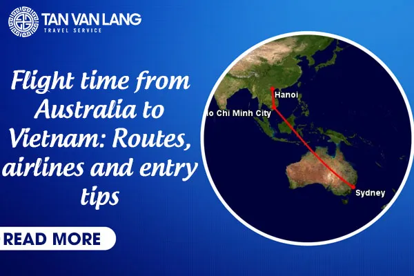 Flight time from Australia to Vietnam 2026: Routes, airlines and entry ...