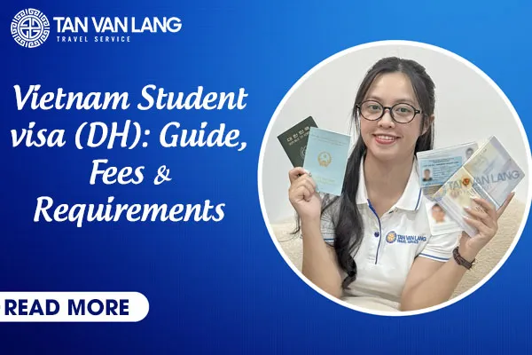 Vietnam Student visa (DH) 2026: Guide, Fees & Requirements - Tân Văn Lang